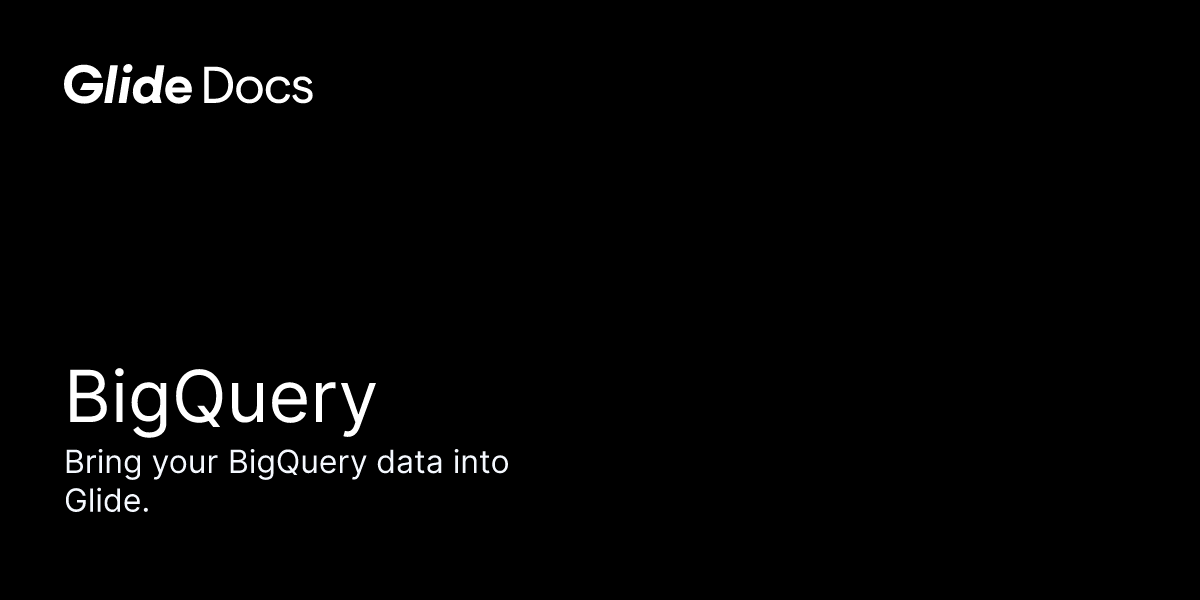 BigQuery | Glide Docs