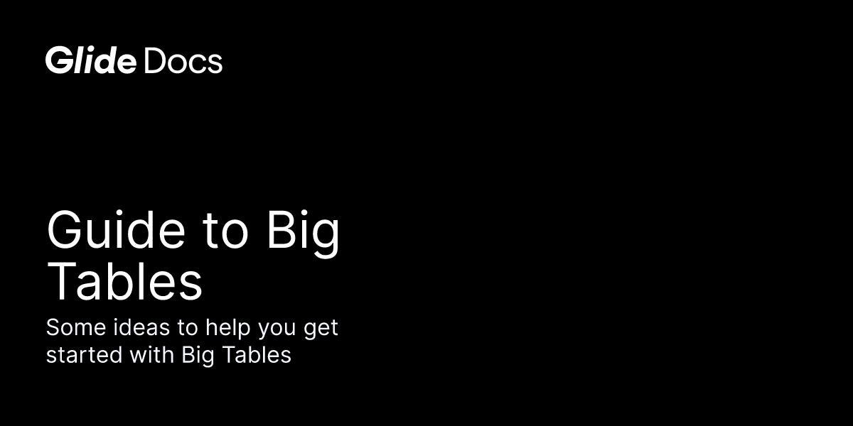 Guide to Big Tables | Glide Docs